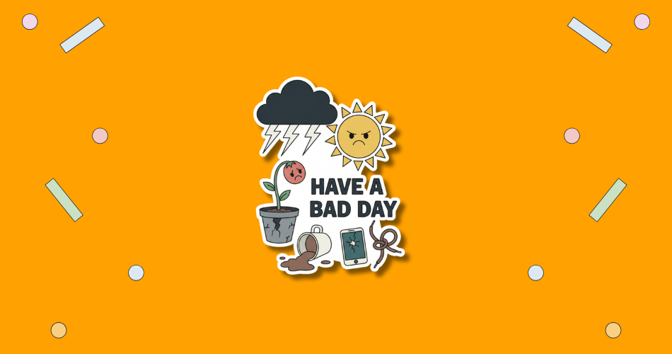 National Have A Bad Day Day (2026) - Holiday Today